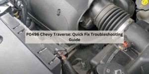 P0496 Chevy Traverse: Quick Fix Troubleshooting Guide