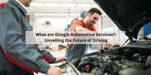 What are Google Automotive Services?: Unveiling the Future of Driving