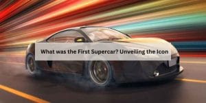 What was the First Supercar? Unveiling the Icon