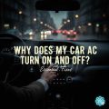 Why Does My Car AC Turn On and Off: Essential Fixes