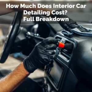 How Much Does Interior Car Detailing Cost? Full Breakdown
