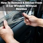 How To Remove A Sticker From A Car Window Without Residue